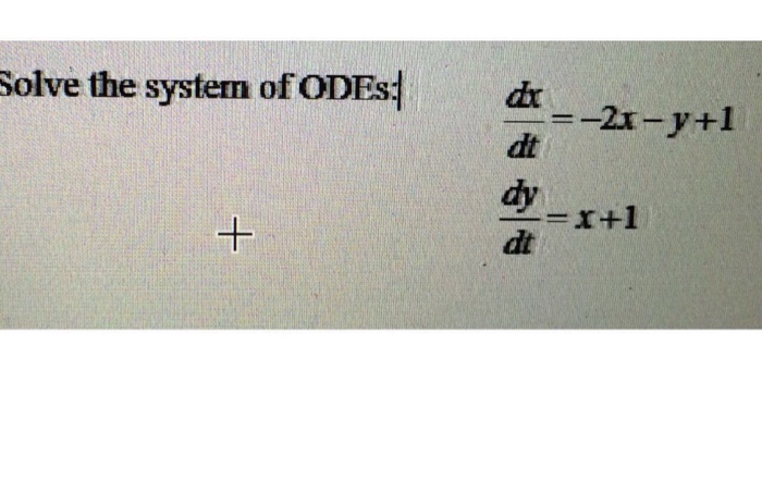 Solved Solve the system of ODEs:| dx/dt = -2x-y+1 dy/dt = | Chegg.com