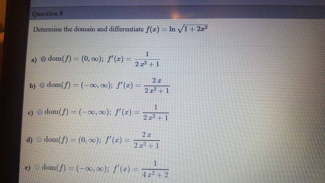 Solved Question 8 Determine the domain and differentiate | Chegg.com