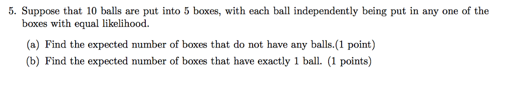 Solved Suppose that 10 balls are put into 5 boxes, with each | Chegg.com