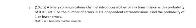 Solved A binary communications channel introduces a bit | Chegg.com