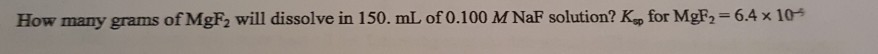 Solved How many grams of MgF2 will dissolve in 150. mL of | Chegg.com