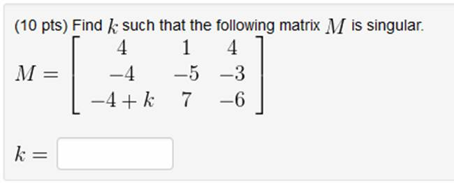 Solved Find k such that the following matrix M is singular. | Chegg.com