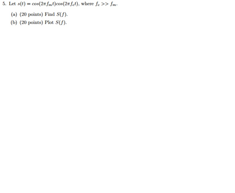 Solved 5. Let s(t) = cos(2pi fm t)cos(2pi fc t), where fc >> | Chegg.com