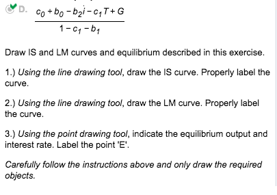 Solved D. 1-c1-b1 Draw IS and LM curves and equilibrium | Chegg.com
