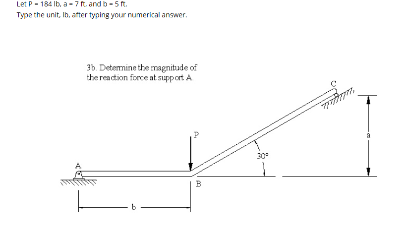 Solved Let P = 184 lb, a 7 ft, and b 5 ft. Type the unit, | Chegg.com Solved Let P = 184 lb, a 7 ft, and b 5 ft. Type the unit, | Chegg.com