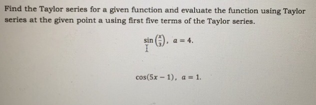 Solved Find the Taylor series for a given function and | Chegg.com