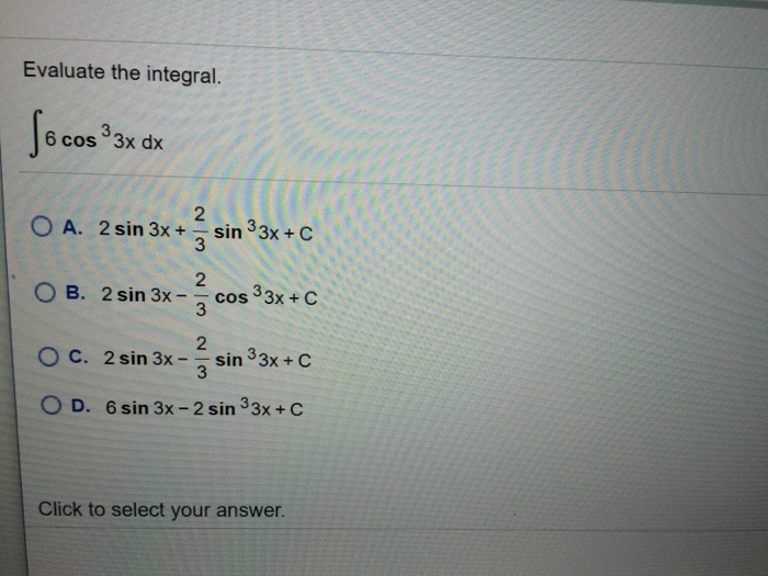 Solved Evaluate the integral. integral 6 cos^3 3x dx 2 sin | Chegg.com