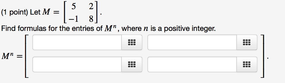Solved Let M = [5 2 -1 8]. Find formulas for the entries of | Chegg.com