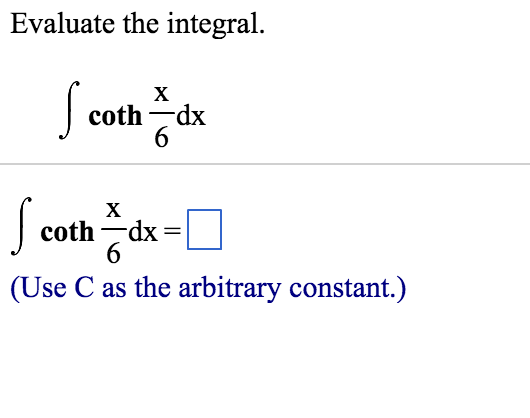 Solved Evaluate the integral. Integral coth x/6 dx Integral | Chegg.com