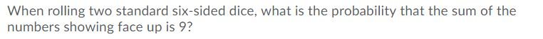 Solved When rolling two standard six-sided dice, what is the | Chegg.com