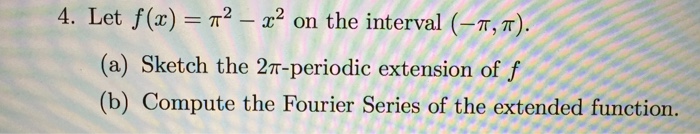 Solved Let f(x) = pi^2 - x^2 on the interval (-pi, pi) | Chegg.com
