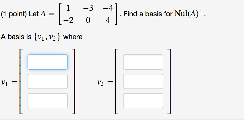 Solved (1 point) Let A = Find a basis for Nul(A) -2 0 4 A | Chegg.com