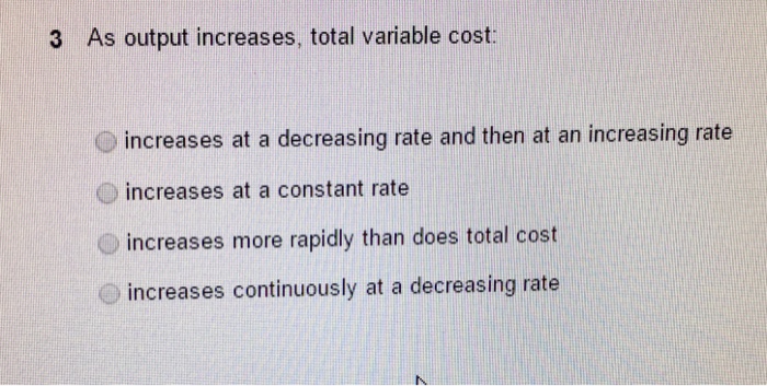 Solved As output increases, total variable cost: increases | Chegg.com