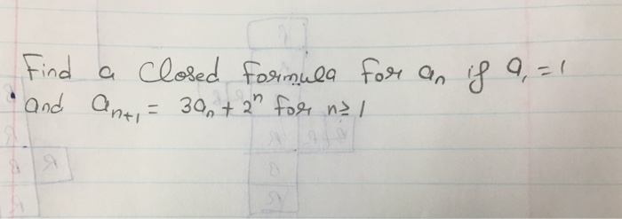 Solved Find a closed Formula for a_n if a_1 = 1 and a_n+1 = | Chegg.com