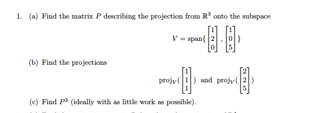 Solved 1. (a) Find the matrix P describing the projection | Chegg.com