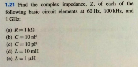 Solved 1.21 Find the complex impedance, Z, of each of the | Chegg.com
