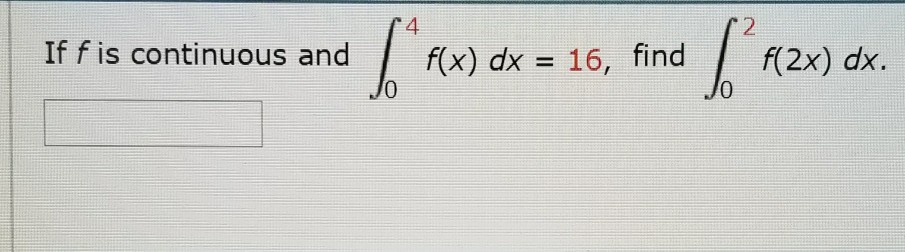Solved 4 2 If f is continuous and / f(x) dx = 16, find f(2x) | Chegg.com