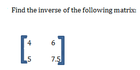 Solved: Find The Inverse Of The Following Matrix 7.5 | Chegg.com