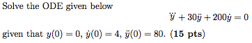 Solved Solve the ODE given below y + 30y + 200y = 0 given | Chegg.com