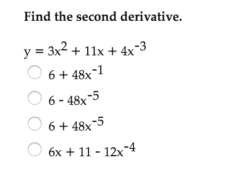 Solved Find the second derivative. y = 3x^2 + 11x + 4x^-3 | Chegg.com