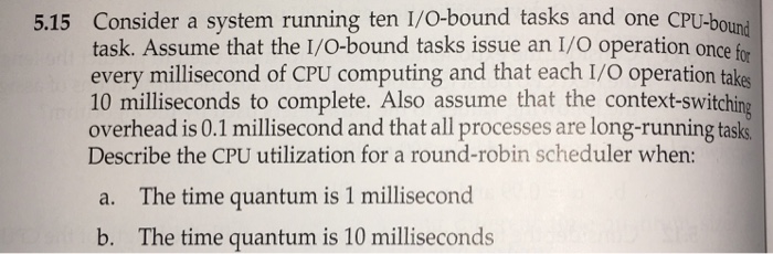 Solved Consider a system running ten I/O-bound tasks and one | Chegg.com