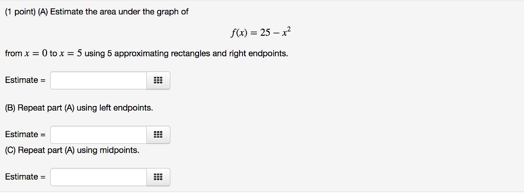 Solved (1 point) (A) Estimate the area under the graph of | Chegg.com