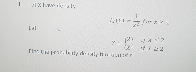 Solved 1. Let X have density fx(x) = for x 2 1 Let Find the | Chegg.com