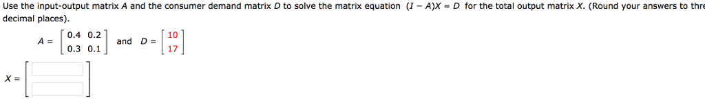 Solved Use the input-output matrix A and the consumer demand | Chegg.com