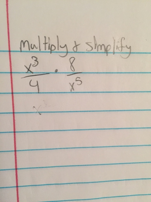 Solved Multiply & Simplify x^3/4 x 8/x^5 | Chegg.com