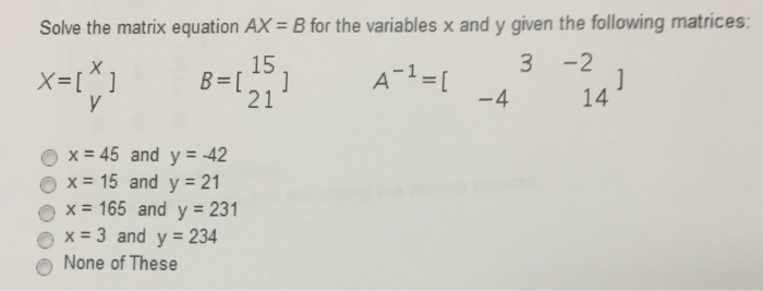Solved Solve the matrix equation AX = B for the variables x | Chegg.com