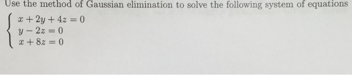 Solved Use the method of Gaussian elimination to solve the | Chegg.com
