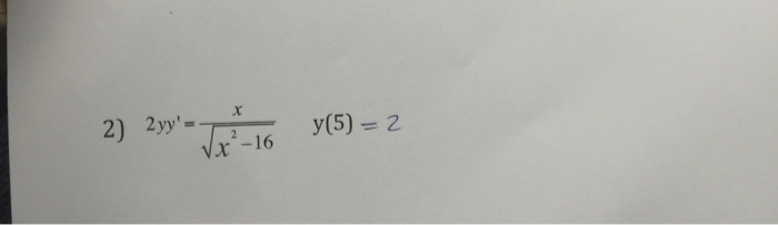 Solved 2yy'=x/squareroot x^2 - 16 y(5) = 2 | Chegg.com