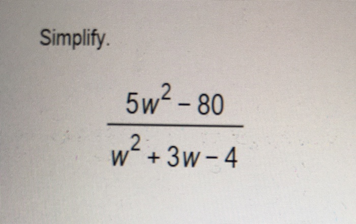 Solved Simplify.5 w^2 - 80/w^2 - 3w - 4 | Chegg.com