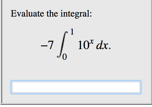 Solved Evaluate the integral: -7 integral^1_0 10^x dx. | Chegg.com