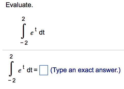 Solved Evaluate integral -2 to 2 e^t dt integral -2 to 2 | Chegg.com