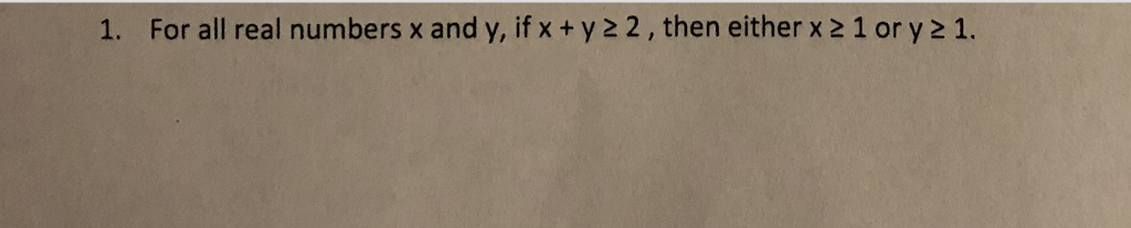 Solved 1. For all real numbers x and y, if x + y 2 2, then | Chegg.com