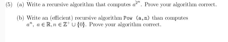 Solved (a) Write a recursive algorithm that computes a^2^n. | Chegg.com