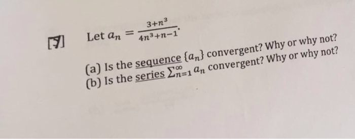 Solved Let a_n = 3 + n^3/4n^3 + n - 1. Is the sequence | Chegg.com
