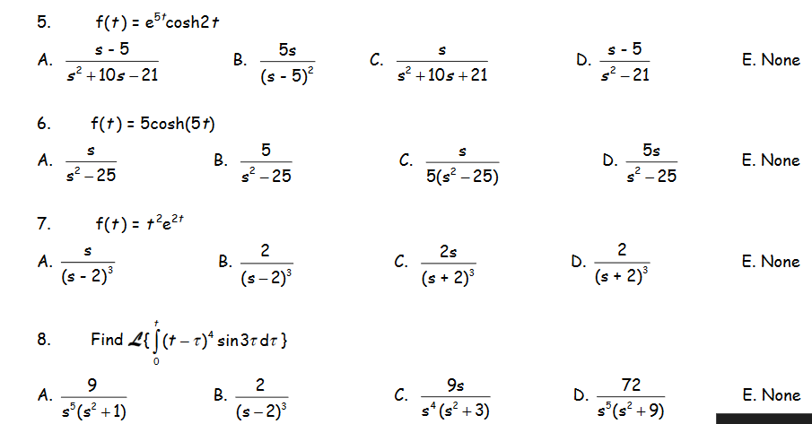 Solved F(t) = e^5t cosh2t A. s - 5/s^2 + 10s - 21 B. 5s/(s | Chegg.com