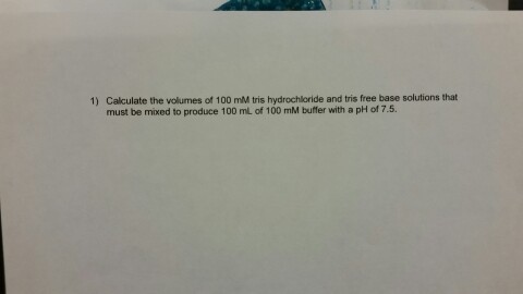 Solved Calculate the volumes of 100 mM tris hydrochloride | Chegg.com