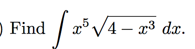 Solved Find integrals x^5 squareroot 4 - x^3 dx. | Chegg.com