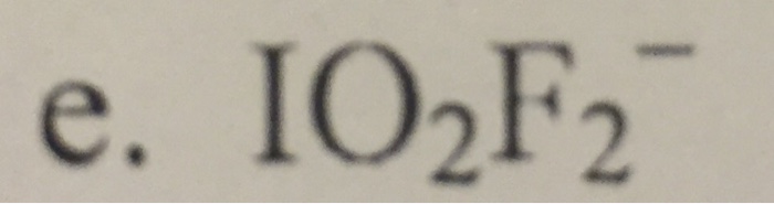 Solved e. IO2F2 | Chegg.com