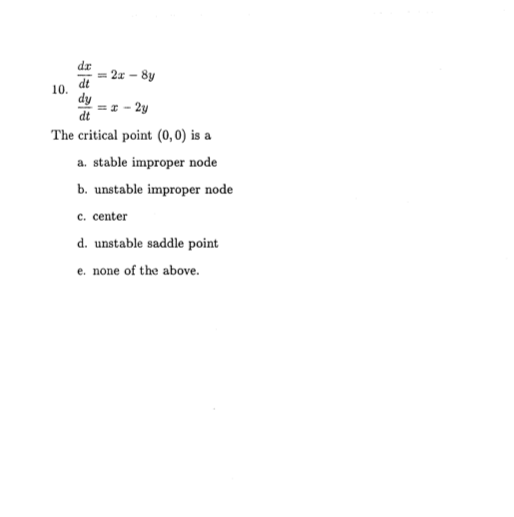 Solved 10, de dt The critical point (0,0) is a a. stable | Chegg.com