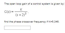 Solved The open loop gain of a control system is given by: | Chegg.com