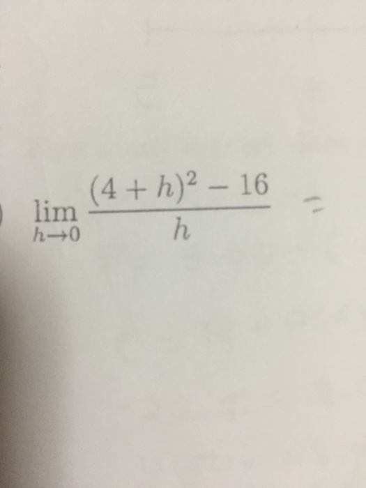 Solved lim_h rightarrow 0 (4 + h)^2 - 16/h = | Chegg.com