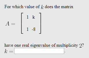 Solved For which value of k does the matrix. have one real | Chegg.com
