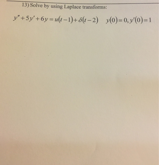 Solved Solve by using Laplace transforms: y" + 5y' + 6y = | Chegg.com