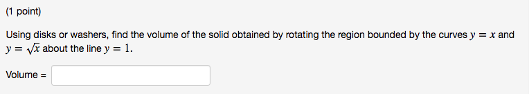 Solved (1 point) Using disks or washers, find the volume of | Chegg.com