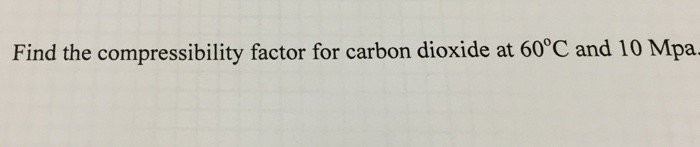 Solved Find The Compressibility Factor For Carbon Dioxide At 8582