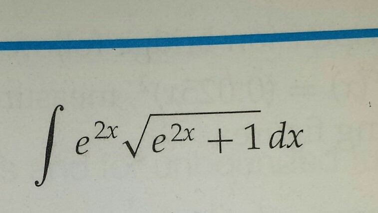 Solved Integral e^2x root e^2x + 1 dx integrate | Chegg.com